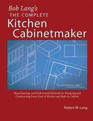 Bob Lang's Complete Kitchen Cabinet Maker : Shop Drawings and ...