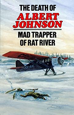The Death of Albert Johnson : Mad Trapper of Rat River book by F. W ...