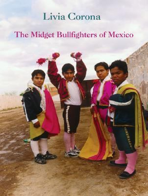The Midget Bullfighters of Mexico book by Livia Corona, Livia Corona ...