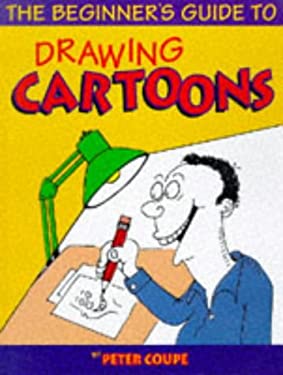 The Beginner's Guide to Drawing Cartoons used book by Peter Coupe ...