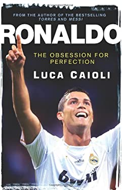 Ronaldo - 2013 Edition : The Obsession for Perfection used book by Luca ...