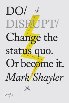 Do Disrupt : Change the Status Quo. or Become It used book by Mark ...