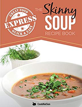 The Skinny Express Soup Recipe Book : Quick and Easy, Delicious, Low ...
