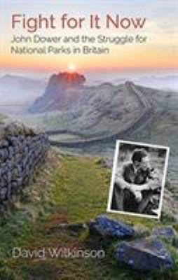 Fight for It Now : John Dower and the Struggle for National Parks in ...