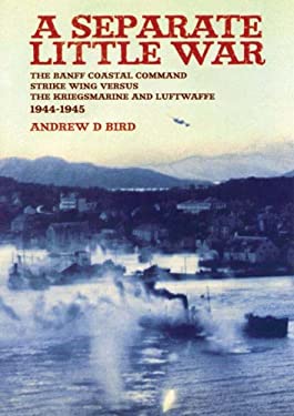 Separate Little War : The BANFF Coastal Command Strike Wing Versus the ...
