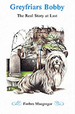 Greyfriars Bobby : The Real Story at Last used book by Forbes Macgregor ...