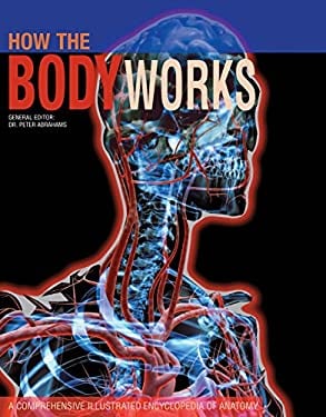 How the Body Works : A Comprehensive Illustrated Encyclopedia of ...