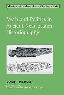 Myth and Politics in Ancient Near Eastern Historiography book by Mario ...