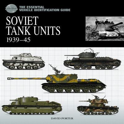 The Essential Vehicle Identification Guide : Soviet Tank Units 1939-45 ...