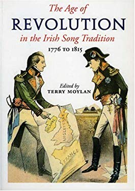 The Age of Revolution : 1776 to 1815 in the Irish Song Tradition book ...