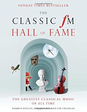 The Classic FM Hall of Fame : The Greatest Classical Music of All Time ...