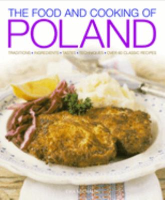 The Food and Cooking of Poland : Traditions, Ingredients, Tastes and ...