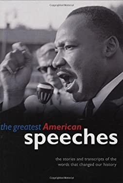 The Greatest American Speeches : The Stories and Transcripts of the ...