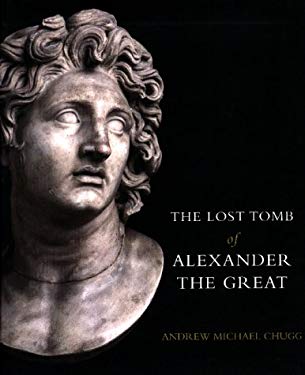 Lost Tomb of Alexander the Great book by Andrew Chugg: 9781902699622
