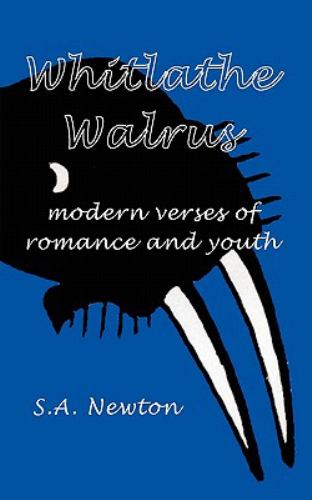 Whitelathe Walrus : Modern Verses of Romance and Youth book by Stuart Newton, S. a. Newton ...