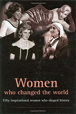 Women Who Changed the World : Fifty Inspirational Women Who Shaped ...