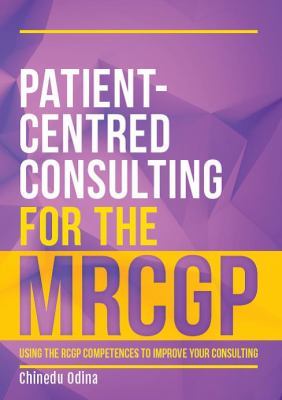 Patient-Centred Consulting for the MRCGP : Using the RCGP Competences ...
