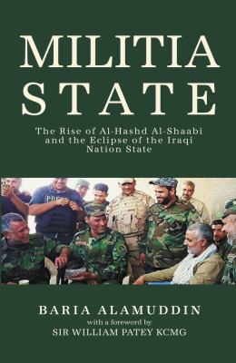 Militia State : The Rise of Al-Hashd Al-Shaabi and the Eclipse of the ...