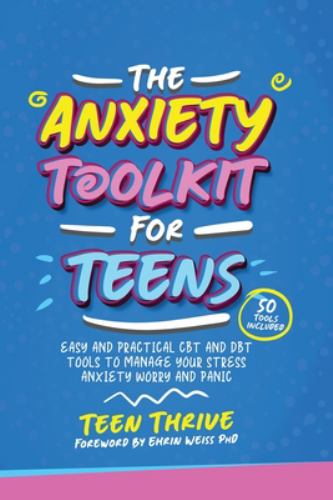 The Anxiety Toolkit for Teens: Easy and Practical CBT and DBT Tools to ...