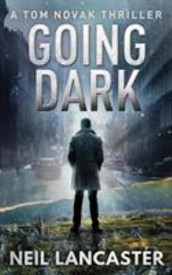 Going Dark : A Tom Novak Thriller book by Neil Lancaster: 9781912946068