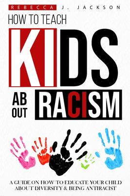 How to Teach Kids about Racism: A Guide on How To Educate your Child ...