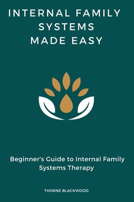 Internal Family Systems Made Easy : Beginner's Guide to Internal Family ...