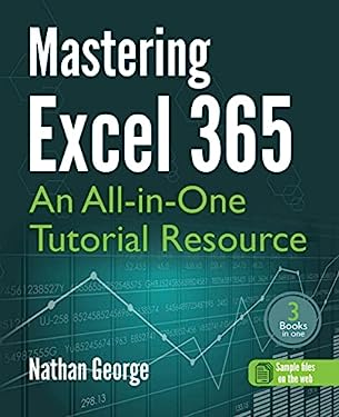 Mastering Excel 365: An All-in-One Tutorial Resource book: 9781915476111