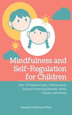 Mindfulness and Self-Regulation for Children: Over 70 Powerful Tasks ...