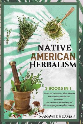 Native American Herbalism 3 Books in 1: HERBALISM ENCYCLOPEDIA AND ...