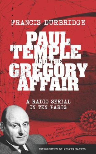 Paul Temple and the Gregory Affair (Scripts of the ten part radio ...