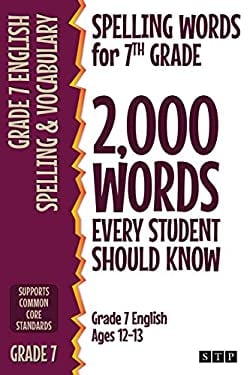 Spelling Words for 7th Grade : 2,000 Words Every Student Should Know (Grade 7 English Ages 12-13 ...