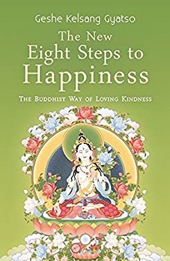 The New Eight Steps to Happiness : The Buddhist Way of Loving Kindness ...