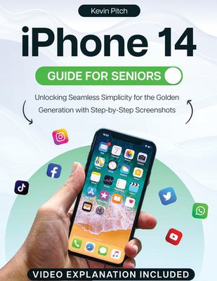 IPhone 14 Guide for Seniors : Unlocking Seamless Simplicity for the ...