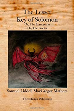 The Lesser Key of Solomon : The Lemegeton book by Samuel Liddell MacGregor Mathers: 9781926842301