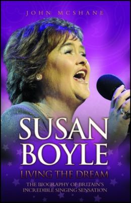 Susan Boyle: Living the Dream: The Biography of the Incredible Singing ...