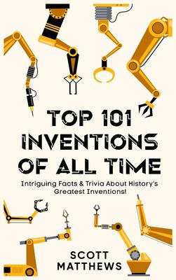 Top 101 Inventions Of All Time! - Intriguing Facts & Trivia About ...