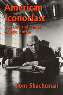 American Iconoclast : The Life and Times of Eric Hoffer book by Tom ...