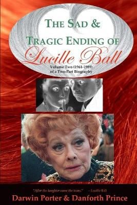 The Sad and Tragic Ending of Lucille Ball : Volume Two (1961-1989) of a ...