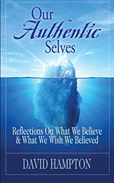 Our Authentic Selves: Reflections on What We Believe and What We Wish ...
