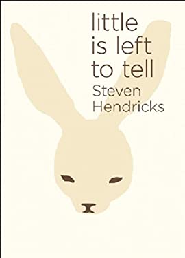 Little Is Left to Tell book by Steven Hendricks: 9781938603259