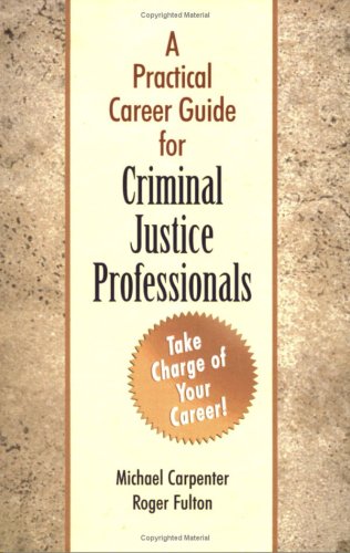 A Practical Career Guide for Criminal Justice Professionals : Take ...