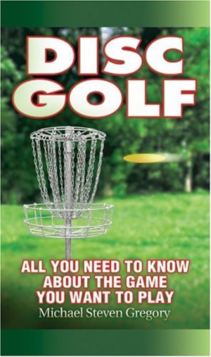 Disc Golf : All You Need to Know about the Game You Want to Play used ...