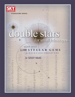Double Stars for Small Telescopes : More Than 2,100 Stellar Gems for ...