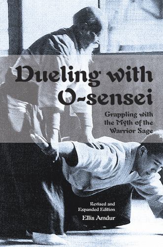 Dueling with O-Sensei : Grappling with the Myth of the Warrior Sage ...