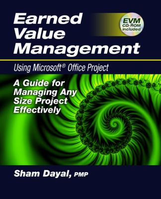 Earned Value Management Using Microsoft Office Project : A Guide for Managing Any Size Project ...