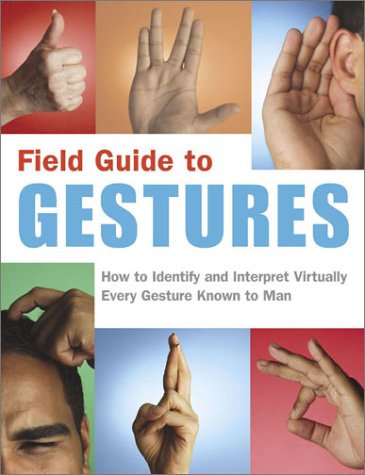 Field Guide to Gestures : How to Identify and Interpret Virtually Every ...