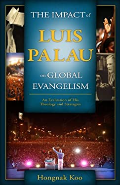 The Impact of Luis Palau on Global Evangelism : An Evaluation of His ...