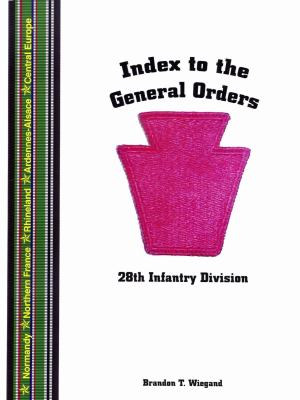 Index to the General Orders of the 28th Infantry Division in World War ...