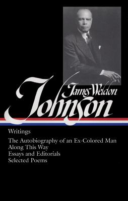 James Weldon Johnson: Writings (LOA #145) : The Autobiography of an Ex-Colored Man / along This ...