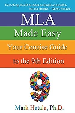 MLA Made Easy : Your Concise Guide to the 9th Edition book by Mark Hatala: 9781933167602